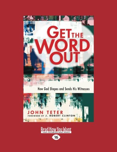 Get the Word Out: How God Shapes and Sends His Witnesses: Teter, John ...