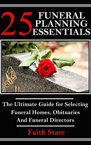 Funeral Planning: 25 Essentials: The Ultimate Guide for Selecting ...