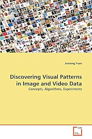 Discovering Visual Patterns in Image and Video Data: Concepts ...