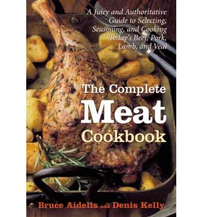 [ The Complete Meat Cookbook: A Juicy and Authoritative Guide to ...