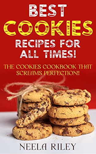 Best Cookies Recipes for All Times!: The Cookies Cookbook that Screams ...