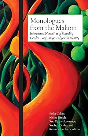 Monologues from the Makom: Intertwined Narratives of Sexuality, Gender ...