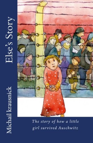 Else`s Story: The story of how a little girl survived Auschwitz ...