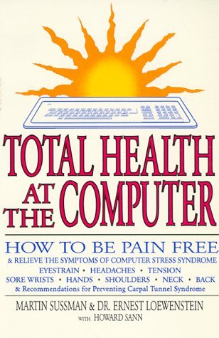 Total Health at the Computer: How To Be Pain Free and Relieve the ...