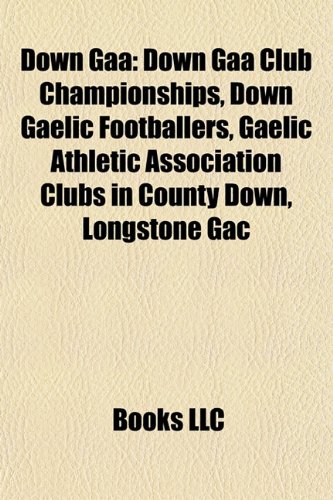 Down Gaa: Down Gaa Club Championships, Down Gaelic Footballers, Down ...