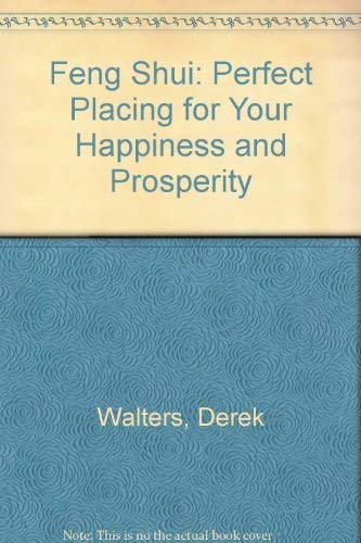 Feng Shui: Perfect Placing for Your Happiness and Prosperity: Walters ...