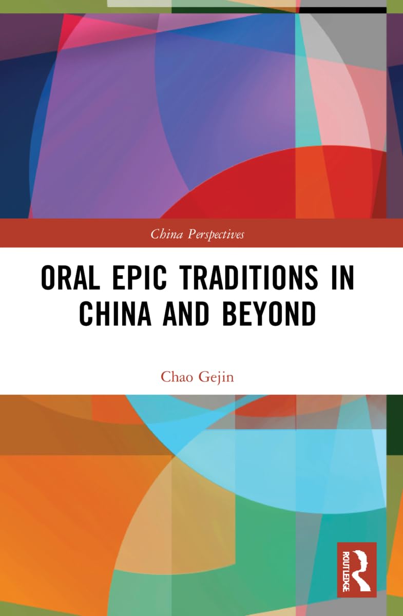 Oral Epic Traditions in China and Beyond (China Perspectives): Gejin ...