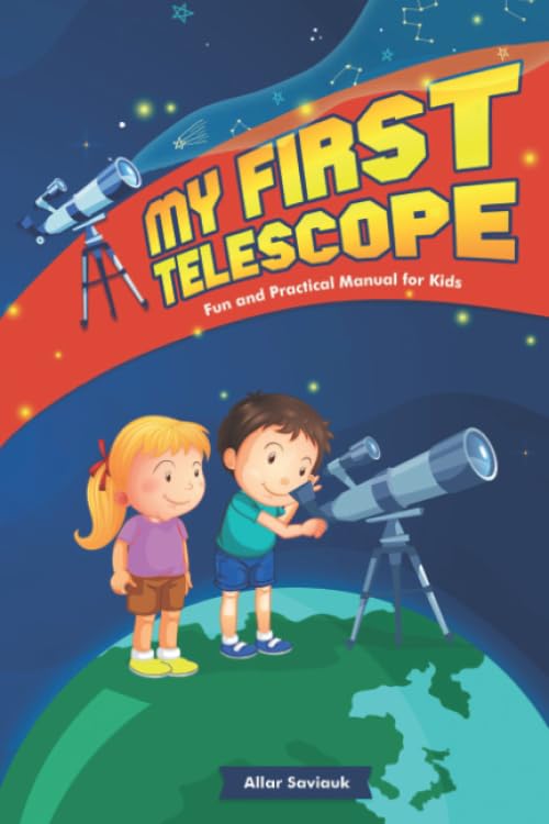 My First Telescope: Fun and practical manual for kids: Saviauk, Allar ...