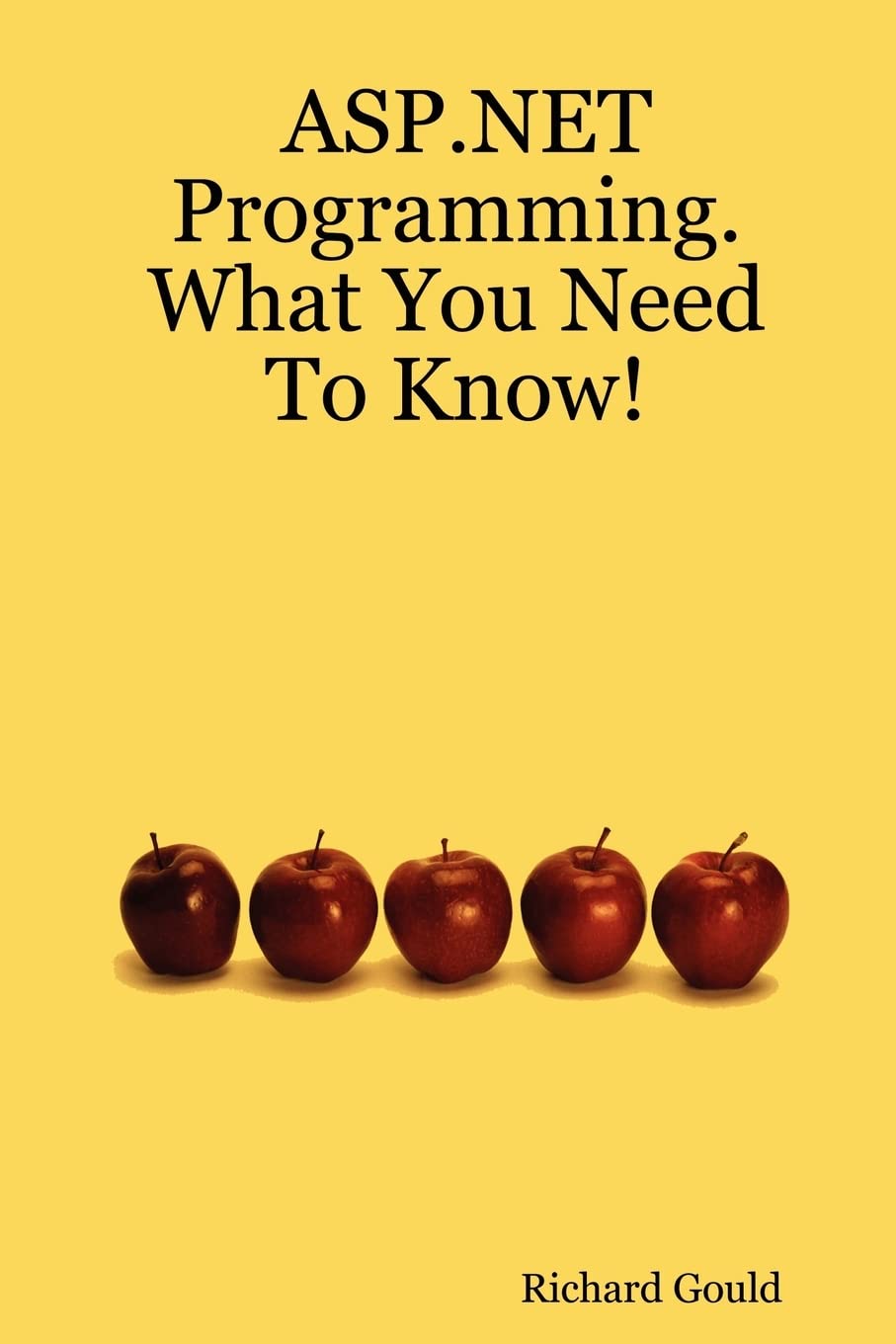 ASP.NET Programming. What You Need To Know!: Gould, Richard ...