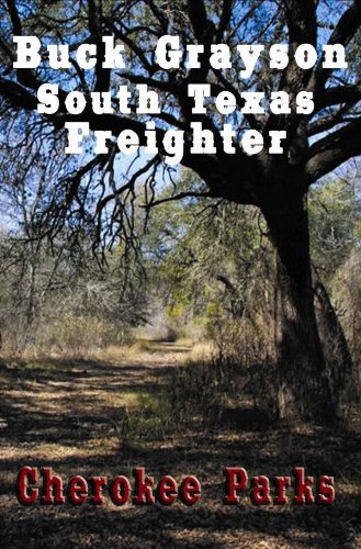Buck Grayson: South Texas Freighter: Cherokee Parks: 9781614560128 ...
