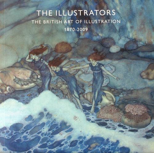 Buy The Illustrators: The British Art of Illustration 1800-2009 Book ...