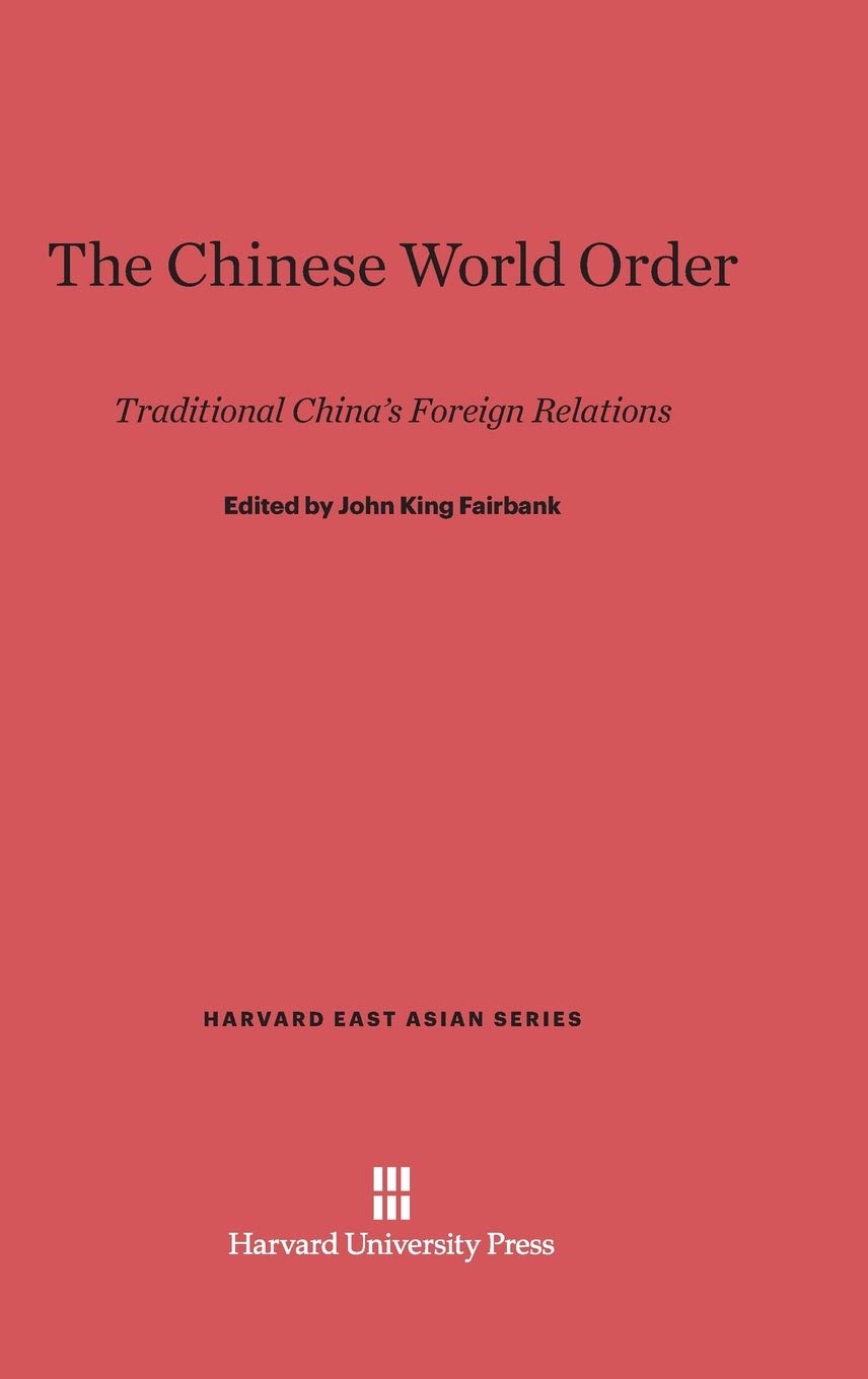 The Chinese World Order: Traditional China’s Foreign Relations (Harvard ...