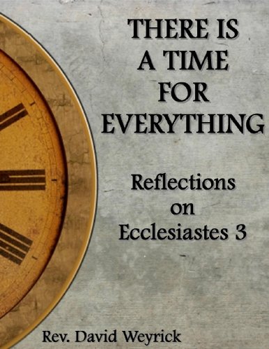 There Is A Time for Everything: Reflections on Ecclesiastes 3 eBook ...