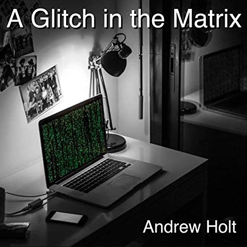 Play A Glitch in the Matrix by Andrew Holt on Amazon Music