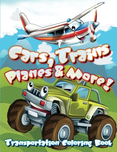 Transportation Coloring Book: Cars, Trains, Planes and More! (Super Fun ...