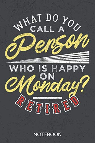 What do you call a person who is happy on monday? Retired.: Notebook ...