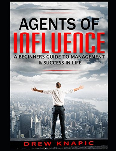 Agents of Influence: A Beginners Guide to Management & Success In Life ...