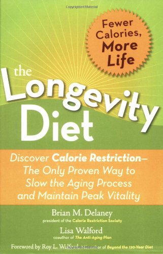 The Longevity Diet: Discover Calorie Restriction-the Only Proven Way to ...