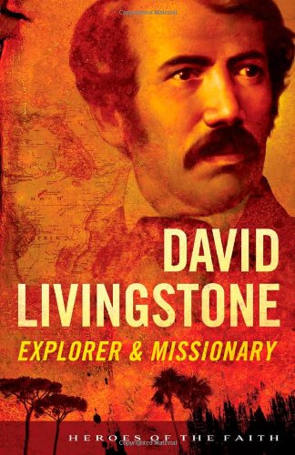 David Livingstone: Explorer & Missionary (Heroes of the Faith): Wellman ...