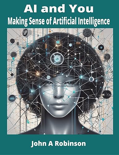 AI and You: Making Sense of Artificial Intelligence eBook : Robinson, John: Amazon.in: Kindle Store