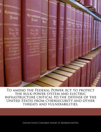 To amend the Federal Power Act to protect the bulk-power system and ...