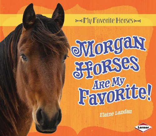 Morgan Horses Are My Favorite! (My Favorite Horses): Landau, Elaine ...