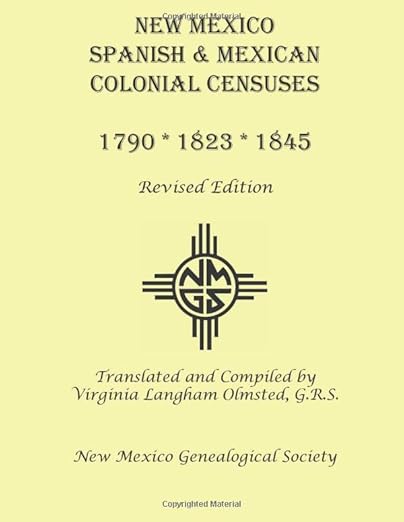 New Mexico Spanish & Mexican Colonial Censuses: 1790, 1823, 1845 ...