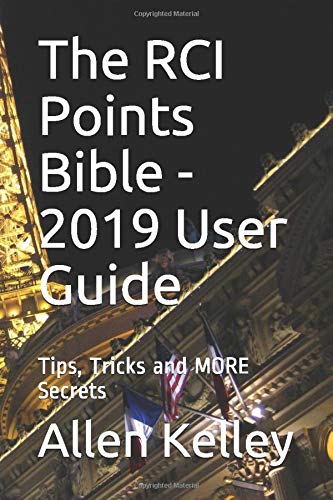 The RCI Points Bible - 2019 User Guide: Tips, Tricks and MORE Secrets ...