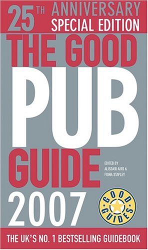 The Good Pub Guide 2007: 25th Anniversary Special Edition: Aird ...