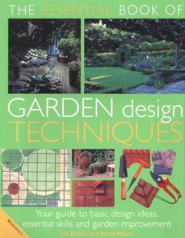 The Essential Book of Garden Design Techniques: Dobbs, Liz, Wood, Sarah ...