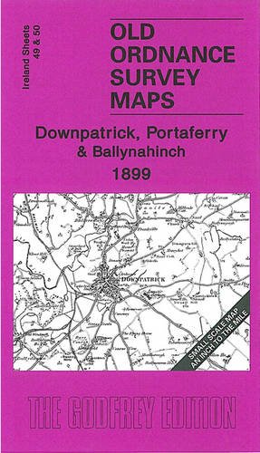 Downpatrick, Portaferry, and Ballynahinch 1899: Ireland Sheet 49&50 ...