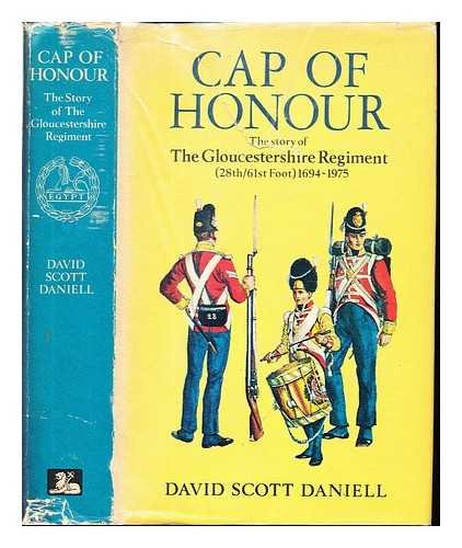 Cap of honour : the story of the Gloucestershire Regiment; the 28th ...