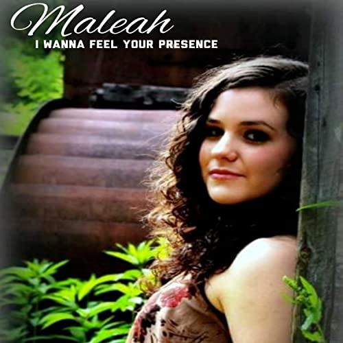 Écouter I Wanna Feel Your Presence par Maleah sur Amazon Music Unlimited
