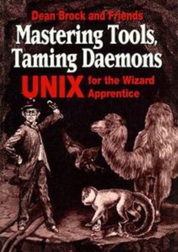 Mastering Tools, Taming Daemons: Unix for the Wizard Apprentice ...