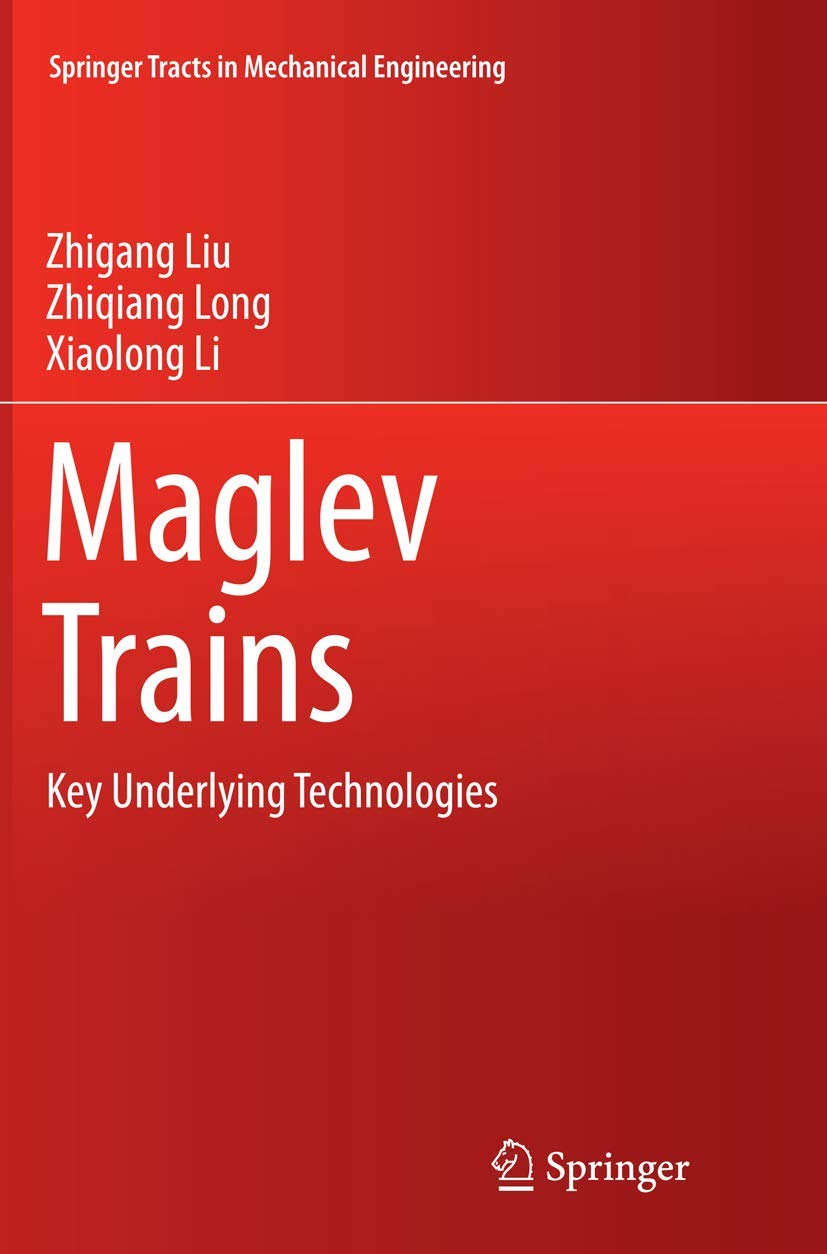 Maglev Trains: Key Underlying Technologies (Springer Tracts in ...