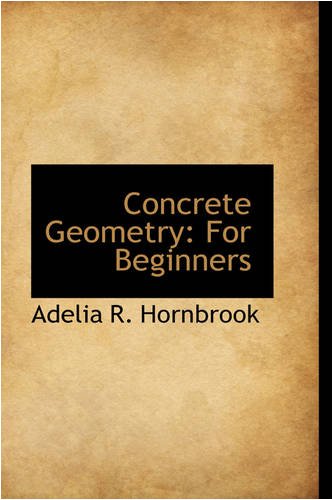 Concrete Geometry: For Beginners: Hornbrook, Adelia R.: 9781103130832 ...