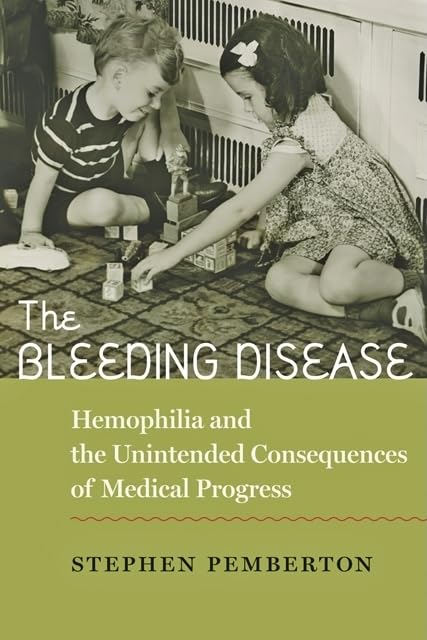 The Bleeding Disease: Hemophilia and the Unintended Consequences of ...