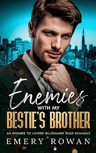 Amazon.com: Enemies with my Bestie's Brother: An Enemies to Lovers Billionaire Boss Romance (San ...