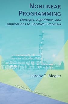 Nonlinear Programming: Concepts, Algorithms, and Applications to Chemical Processes (MPS-SIAM ...