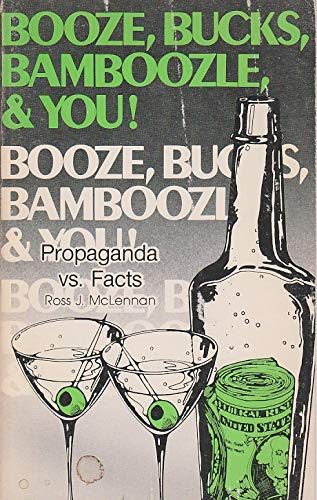 Booze, Bucks, Bamboozle, & You! Propaganda Vs. Facts: Ross J. McLennan ...