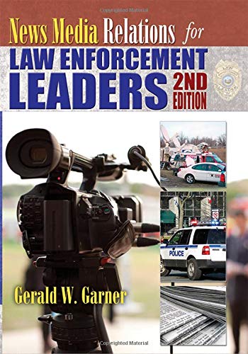 News Media Relations for Law Enforcement Leaders: Garner, Gerald W ...