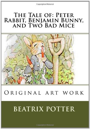 The Tale of: Peter Rabbit, Benjamin Bunny, and Two Bad Mice: Original ...