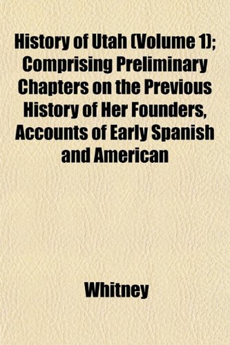History of Utah (Volume 1); Comprising Preliminary Chapters on the ...