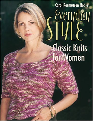 Everyday Style: Classic Knits for Women: Noble, Carol Rasmussen ...