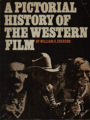 A Pictorial History of The Western Film -: William Everson-: Amazon.com ...