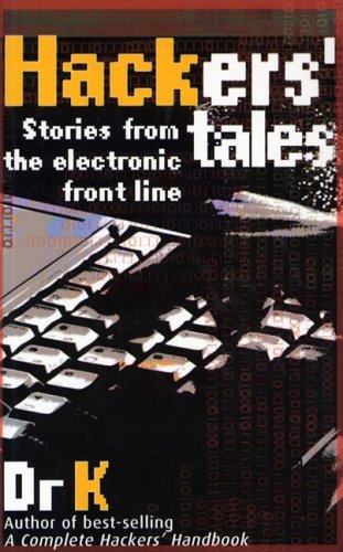 Hacker's Tales: Stories from the Electronic Front Line: Dr K ...