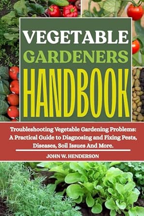 VEGETABLE GARDENERS HANDBOOK: Troubleshooting Vegetable Gardening ...