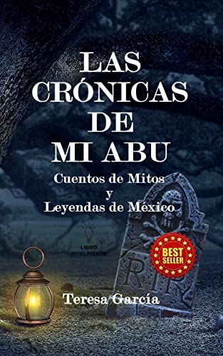 Las Crónicas De mi Abu: Cuentos de Mitos y Leyendas de México (Spanish Edition) eBook : García ...