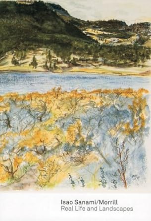 Isao Sanami/Morrill: Real Life and Landscapes: Jen Budney, Ross Nelson ...
