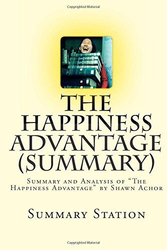 The Happiness Advantage (Summary): Summary and Analysis of "The ...